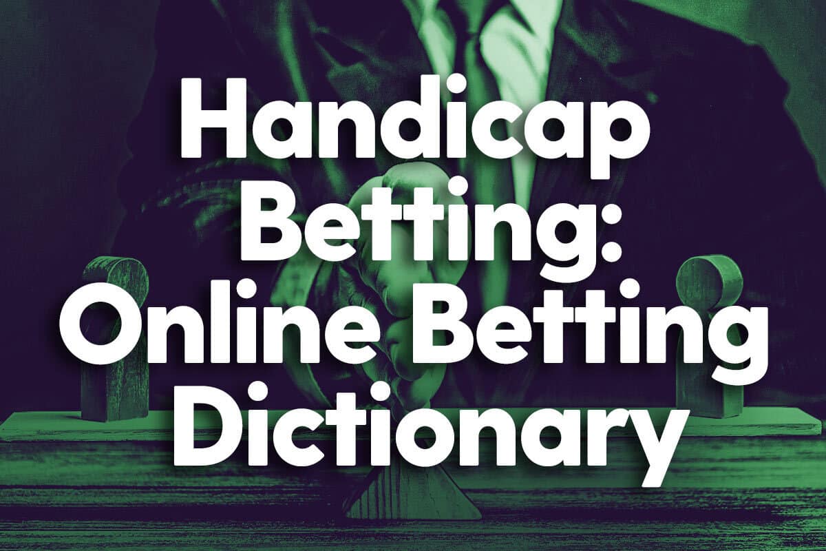 Handicap Betting: A Comprehensive Online Betting Dictionary - Bet Central